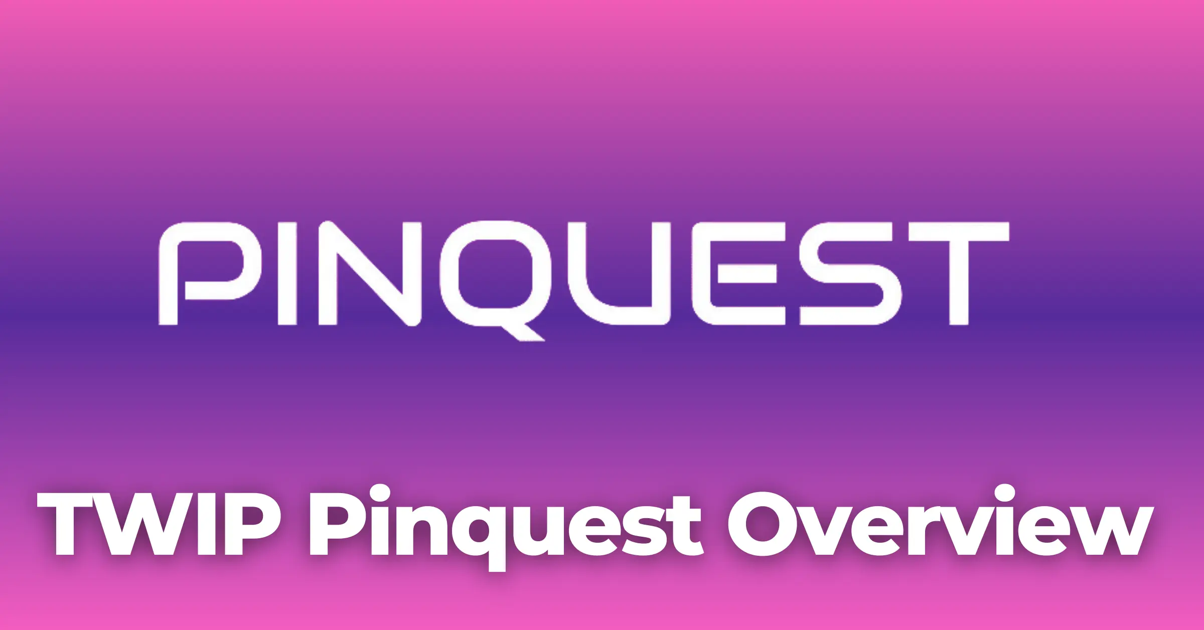 TWIP PINQUEST Overview | Kineticist